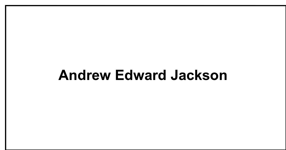 Obituary: Andrew Edward Jackson