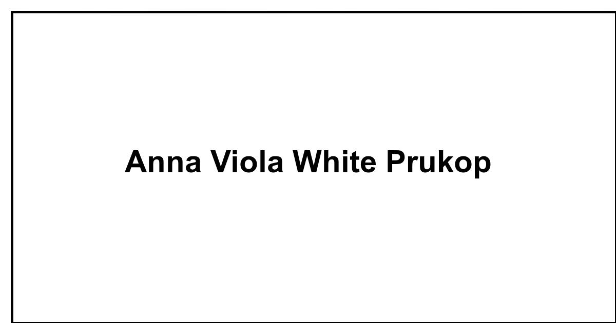 Obituary: Anna Viola White Prukop