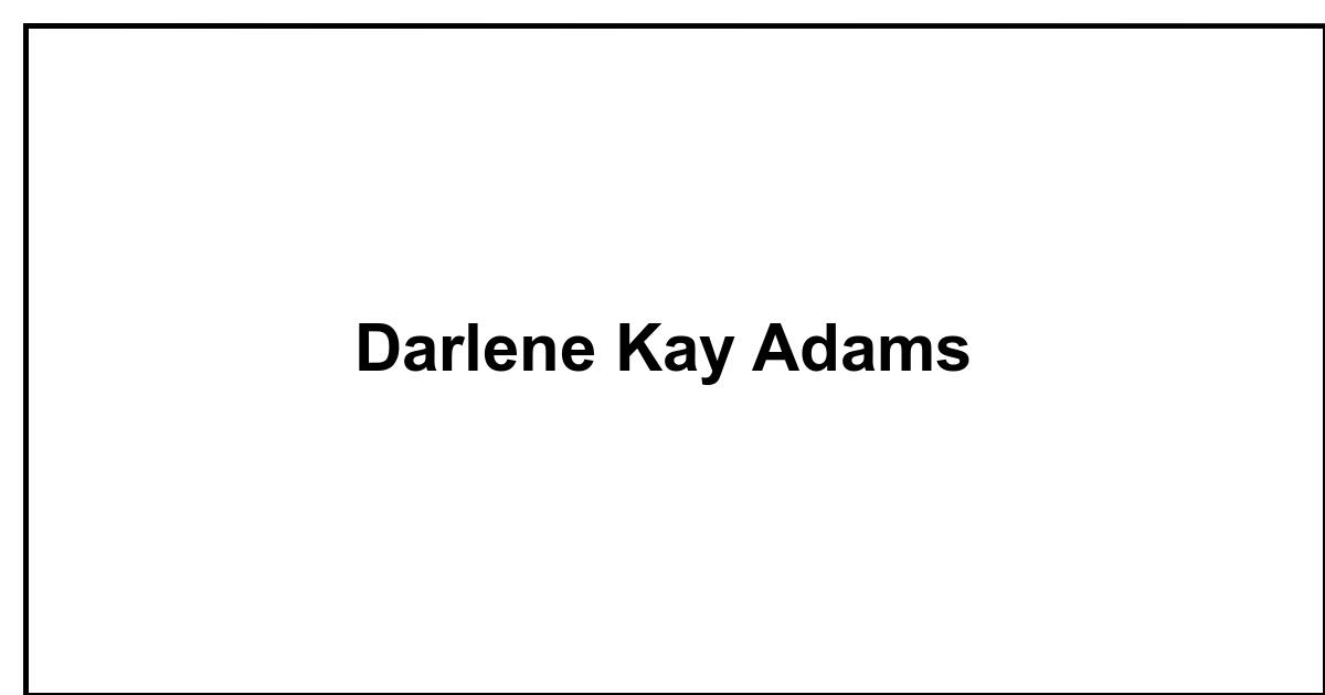 Obituary: Darlene Kay Adams