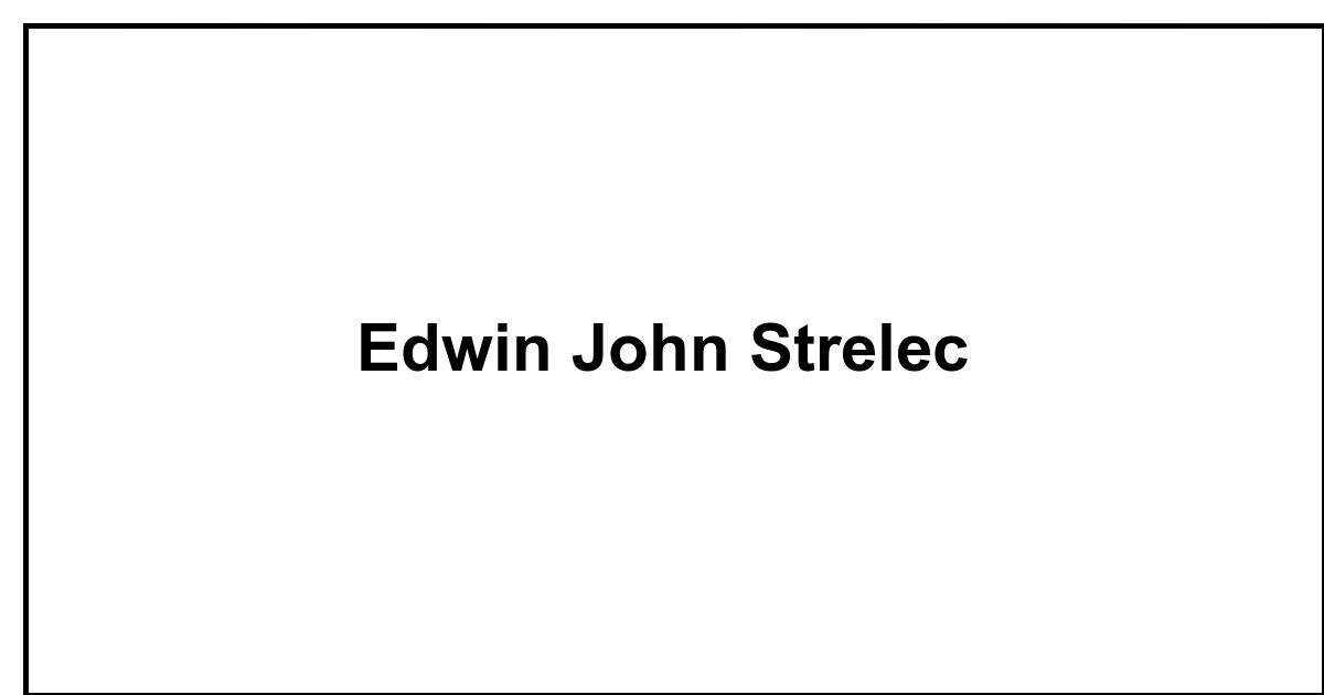 Obituary: Edwin John Strelec