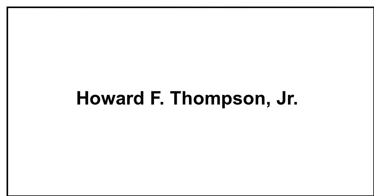 Obituary: Howard F. Thompson, Jr.