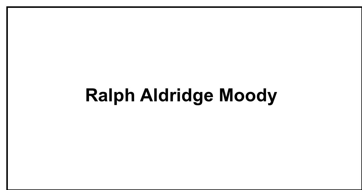 Obituary: Ralph Aldridge Moody
