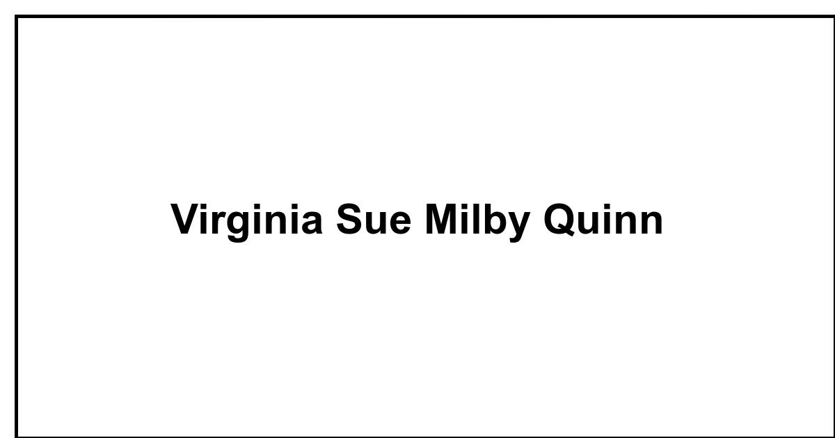 Obituary: Virginia Sue Milby Quinn